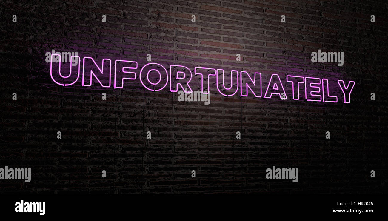 UNFORTUNATELY -Realistic Neon Sign on Brick Wall background - 3D ...