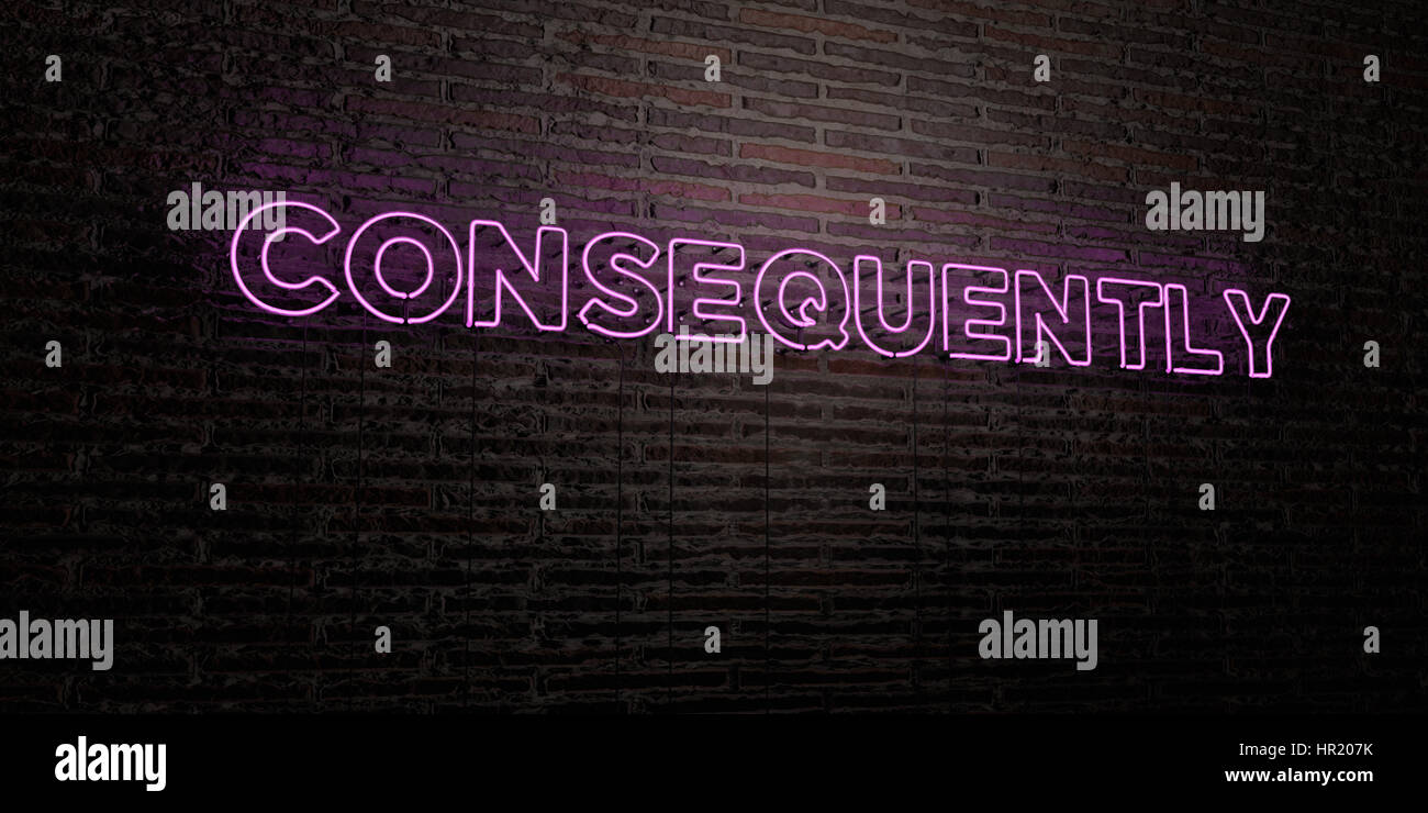 CONSEQUENTLY -Realistic Neon Sign on Brick Wall background - 3D ...