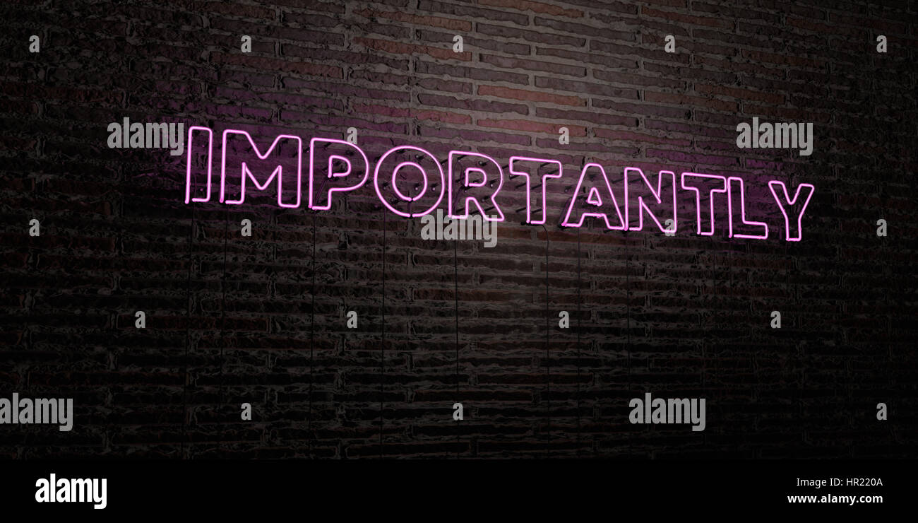 IMPORTANTLY -Realistic Neon Sign on Brick Wall background - 3D rendered ...