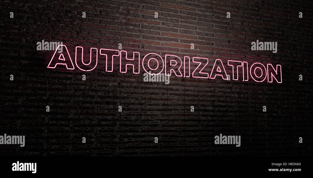 AUTHORIZATION -Realistic Neon Sign on Brick Wall background - 3D ...