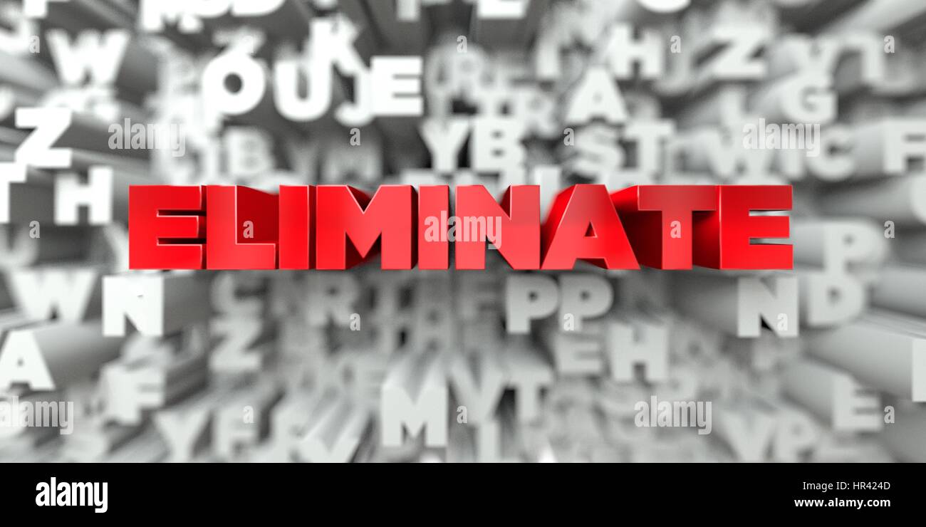 ELIMINATE - Red text on typography background - 3D rendered royalty ...