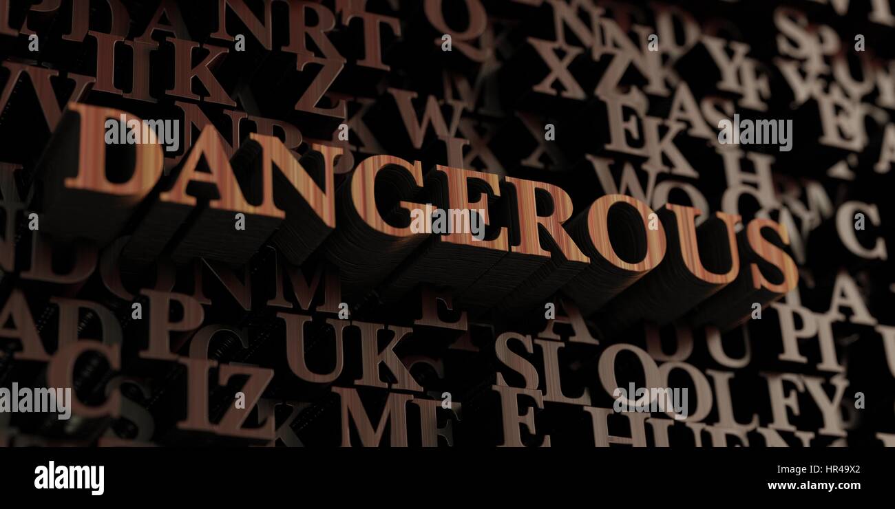 Dangerous - Wooden 3D rendered letters/message. Can be used for an ...