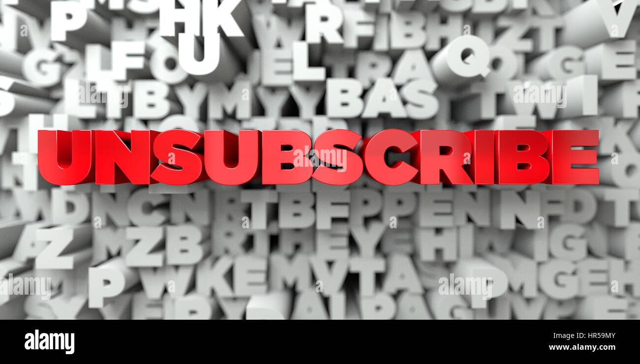 UNSUBSCRIBE - Red text on typography background - 3D rendered royalty ...