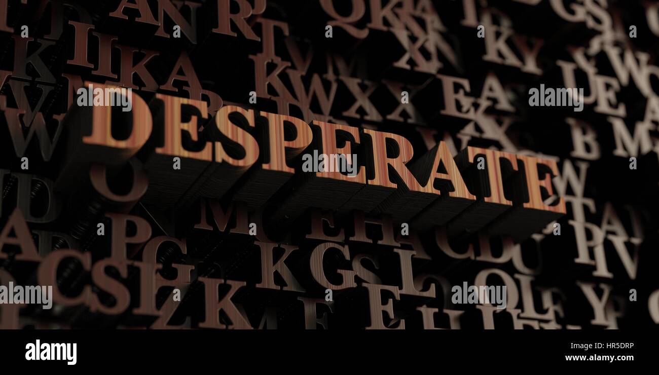 Desperate - Wooden 3D rendered letters/message. Can be used for an ...