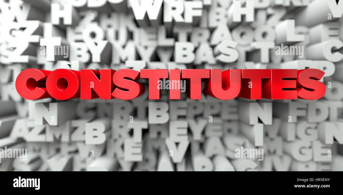CONSTITUTES - Red text on typography background - 3D rendered royalty ...