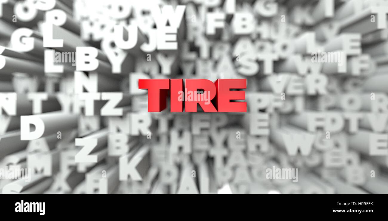 TIRE - Red text on typography background - 3D rendered royalty free ...