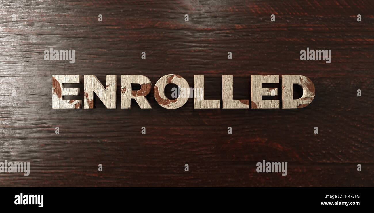 Enrolled - grungy wooden headline on Maple - 3D rendered royalty free ...