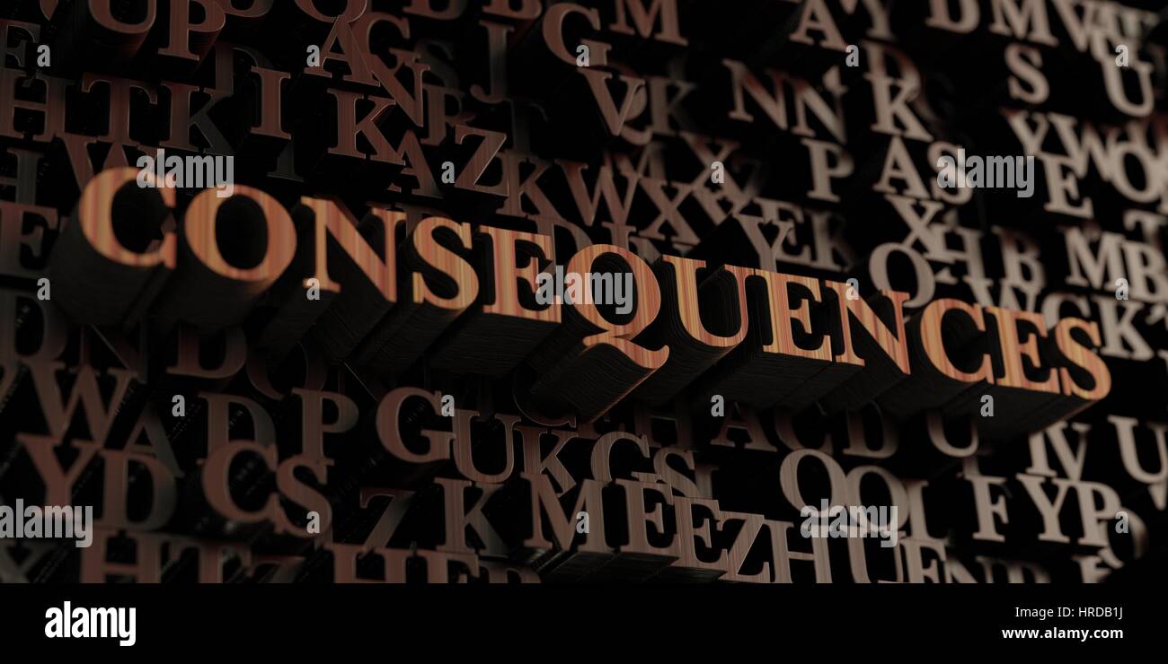 Consequences - Wooden 3D rendered letters/message. Can be used for an ...