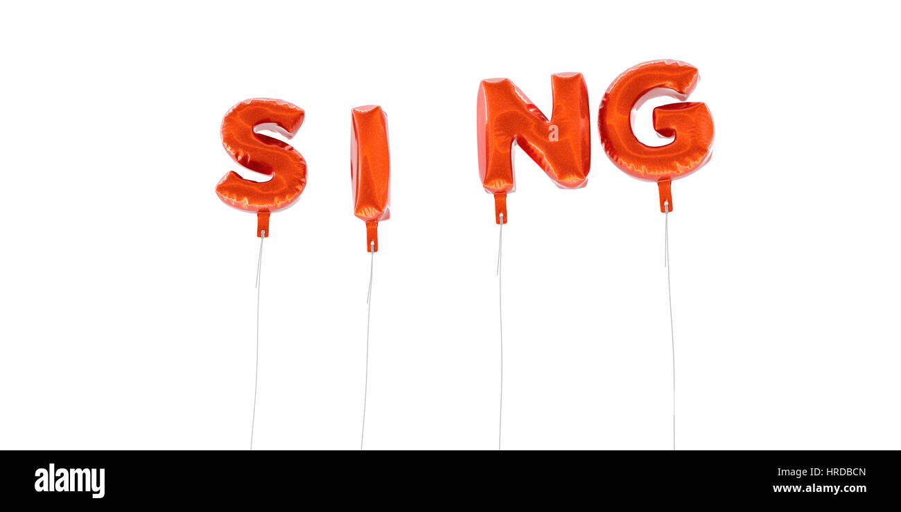 SING - word made from red foil balloons - 3D rendered. Can be used for ...