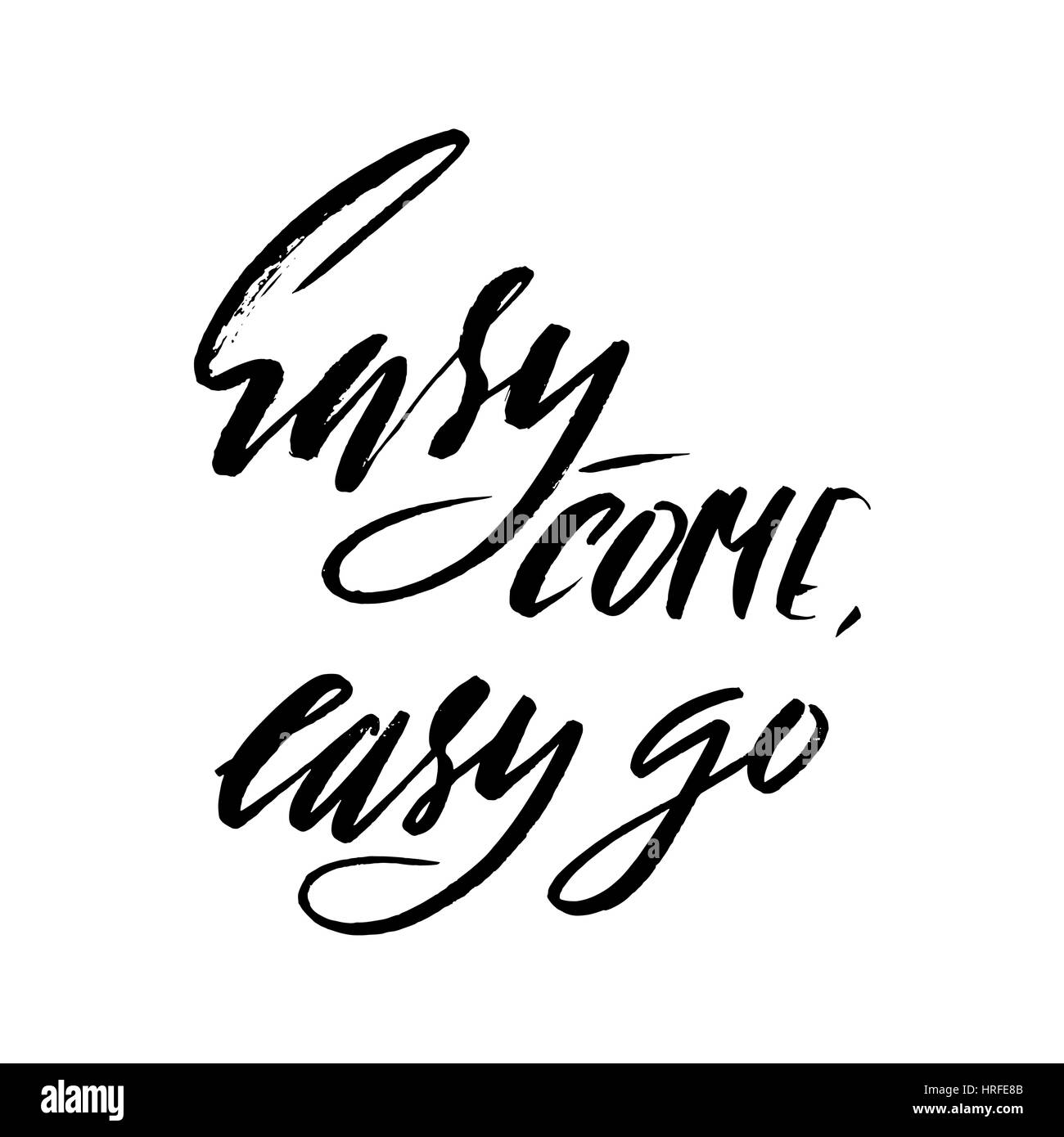 Easy come, easy go. Hand drawn lettering proverb. Vector typography ...