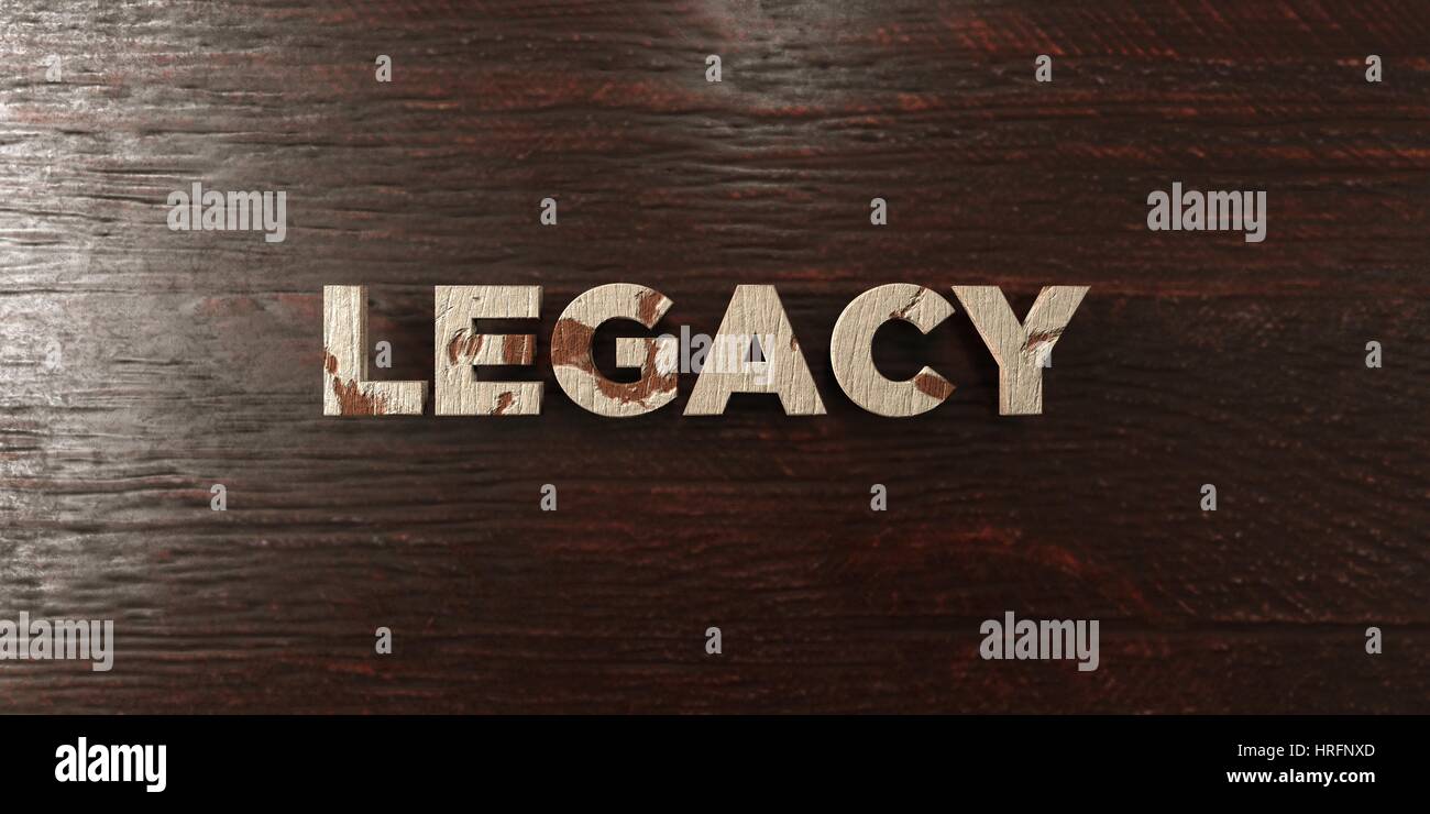 Legacy - grungy wooden headline on Maple - 3D rendered royalty free ...