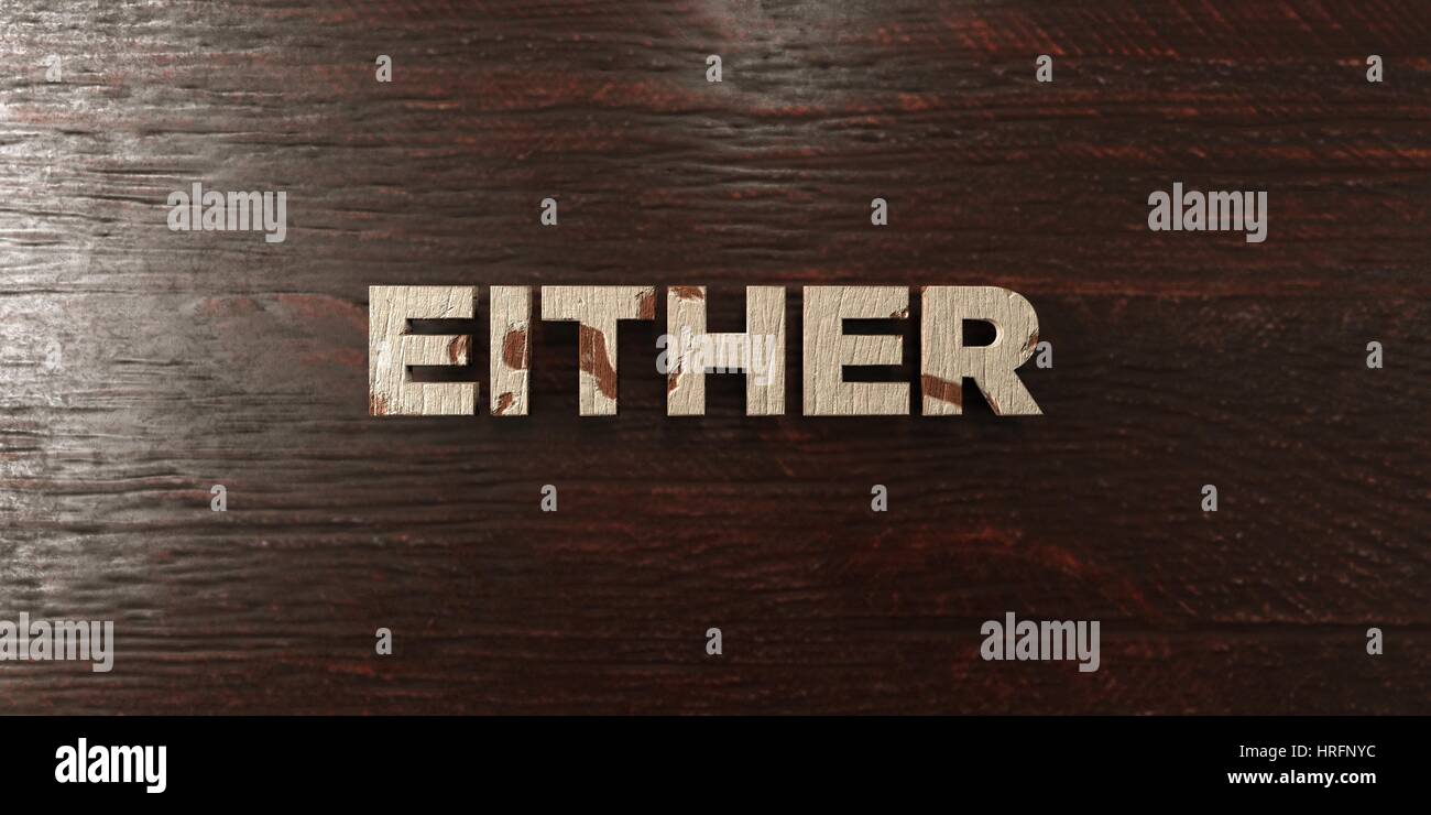 Either - grungy wooden headline on Maple - 3D rendered royalty free ...