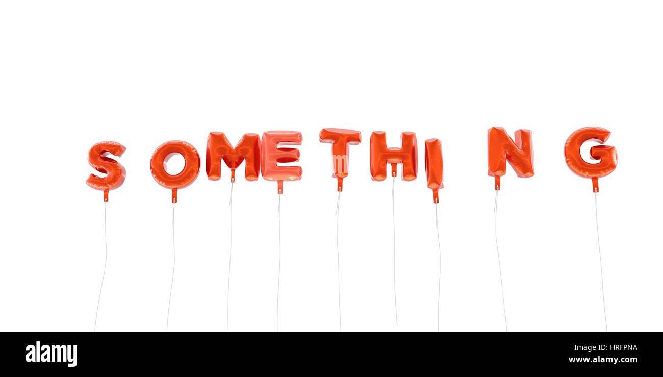 SOMETHING - word made from red foil balloons - 3D rendered. Can be used ...