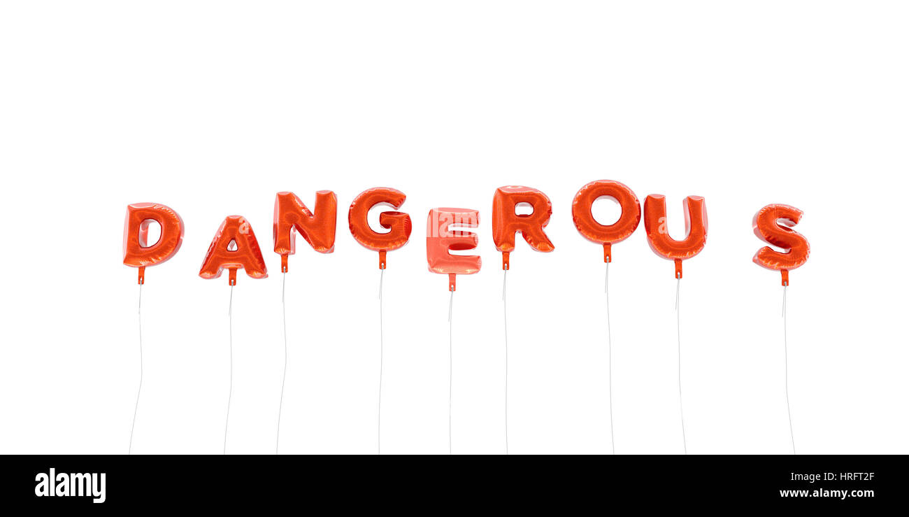 DANGEROUS - word made from red foil balloons - 3D rendered. Can be used ...