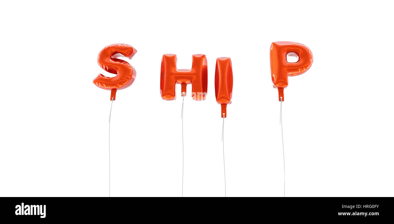 SHIP - word made from red foil balloons - 3D rendered. Can be used for ...