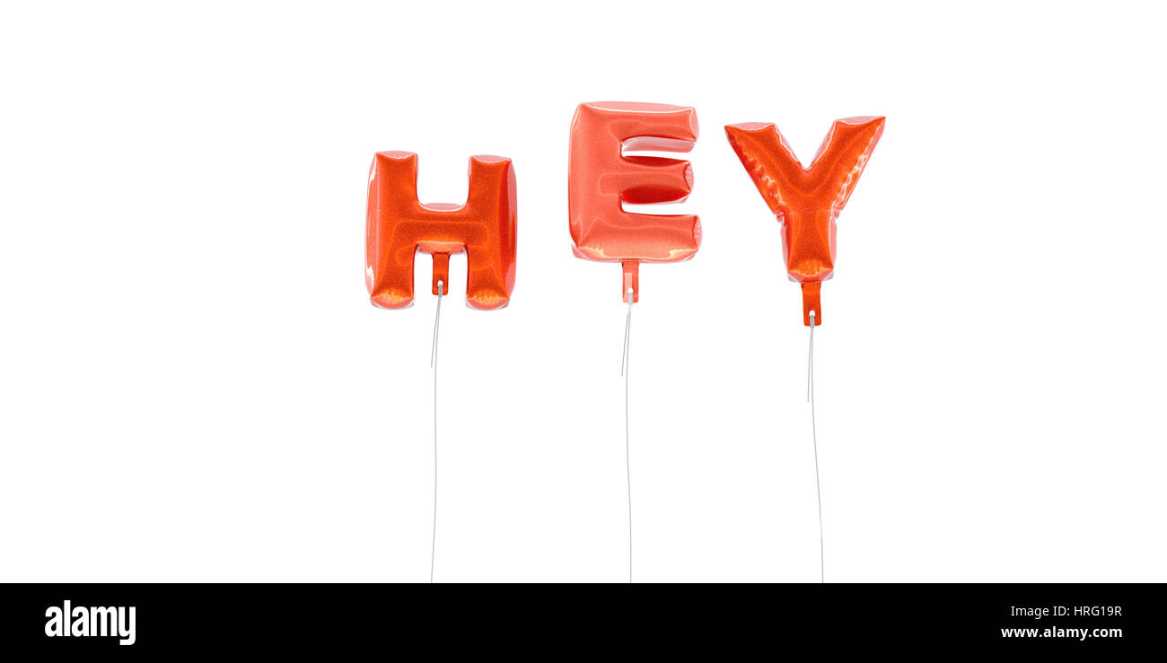 HEY - word made from red foil balloons - 3D rendered. Can be used for ...