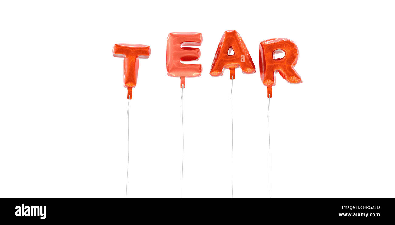 TEAR - word made from red foil balloons - 3D rendered. Can be used for ...
