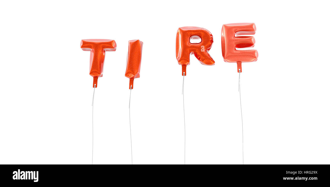 TIRE - word made from red foil balloons - 3D rendered. Can be used for ...