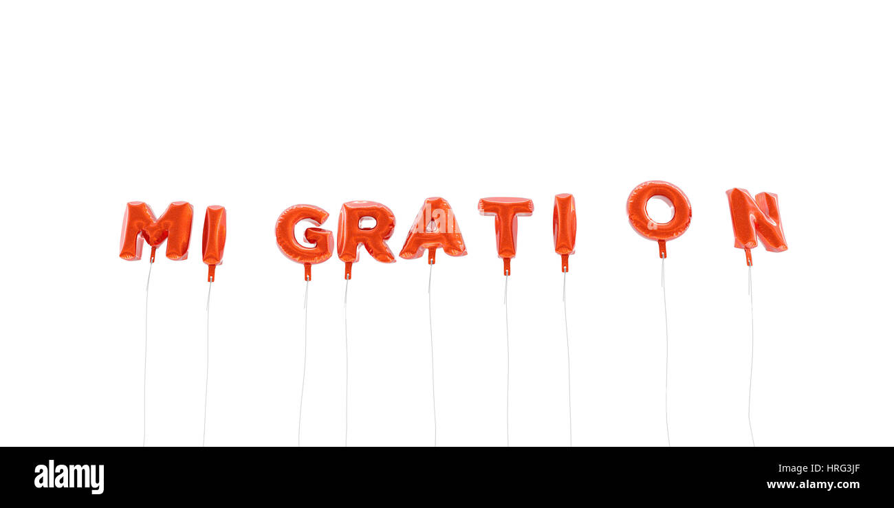 MIGRATION - word made from red foil balloons - 3D rendered. Can be used ...