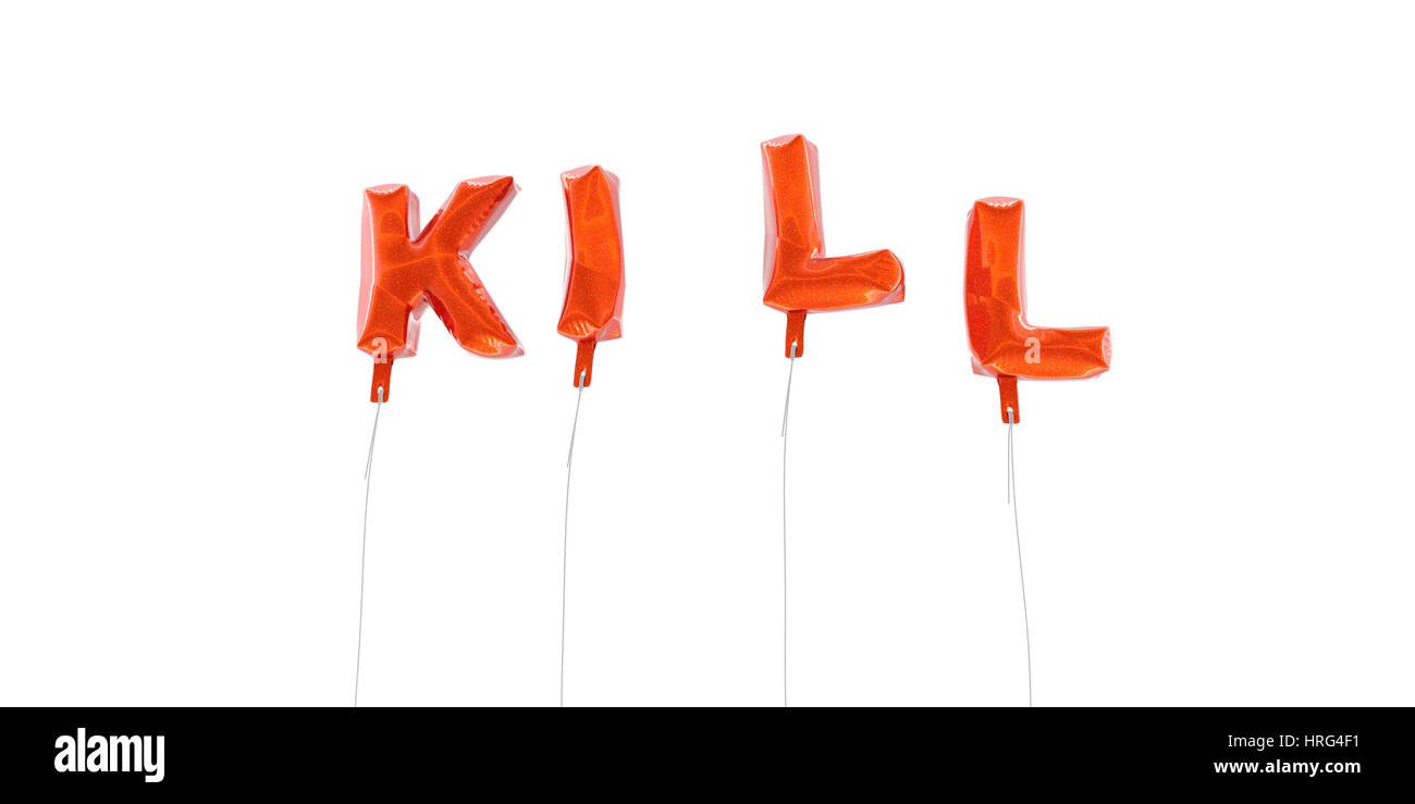 KILL - word made from red foil balloons - 3D rendered. Can be used for ...