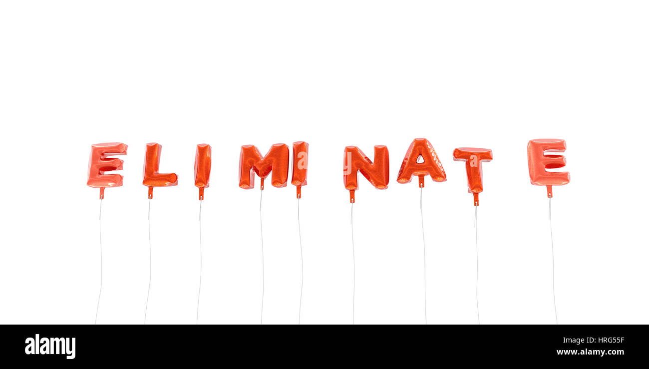 ELIMINATE - word made from red foil balloons - 3D rendered. Can be used ...