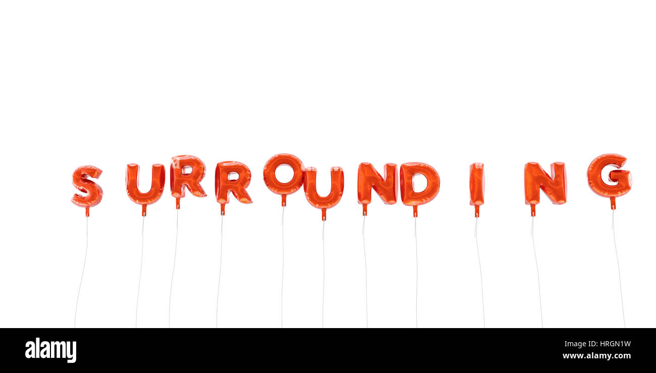 SURROUNDING - word made from red foil balloons - 3D rendered. Can be ...