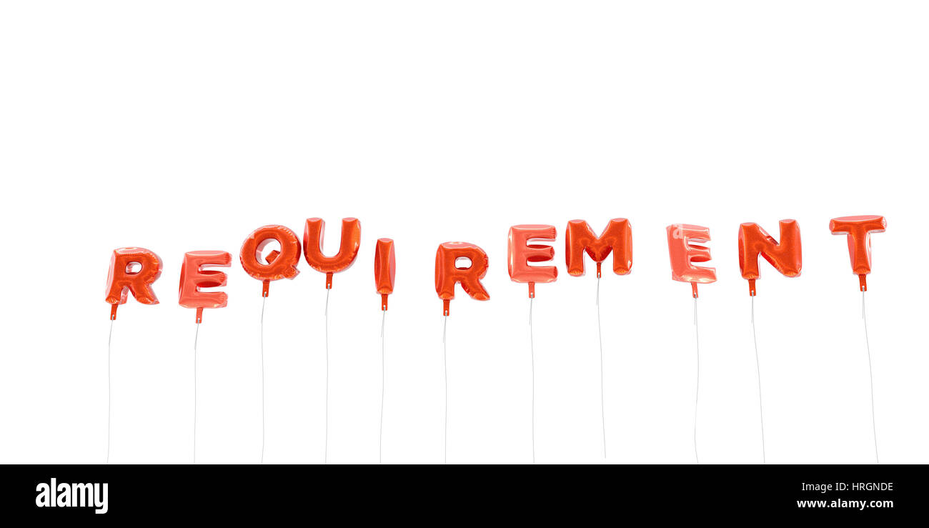 REQUIREMENT - word made from red foil balloons - 3D rendered. Can be ...