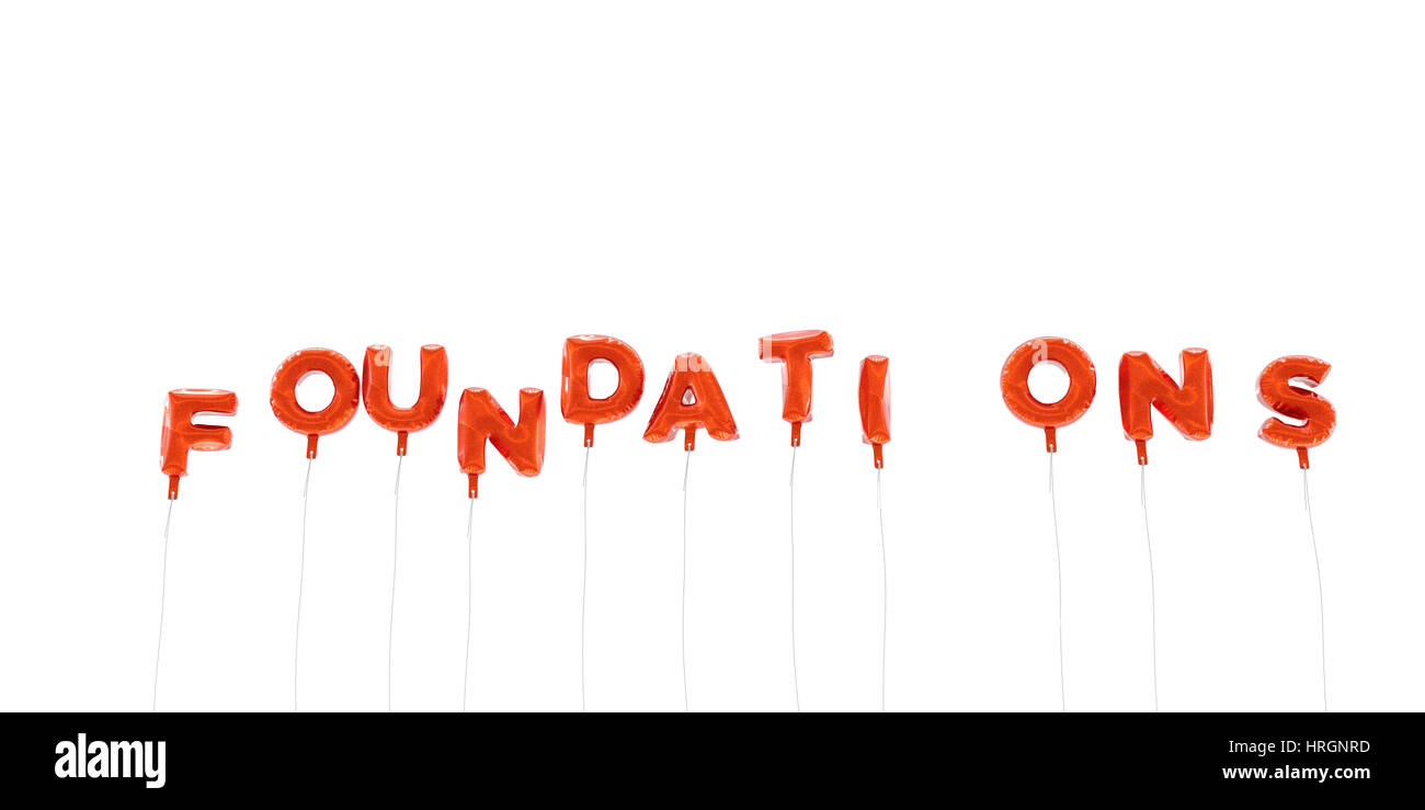 FOUNDATIONS - word made from red foil balloons - 3D rendered. Can be ...
