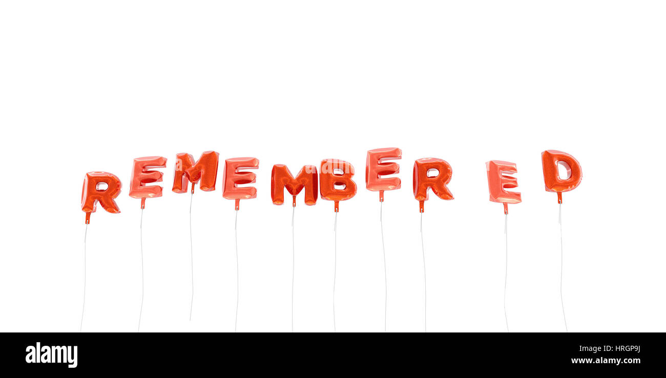 REMEMBERED - word made from red foil balloons - 3D rendered. Can be ...
