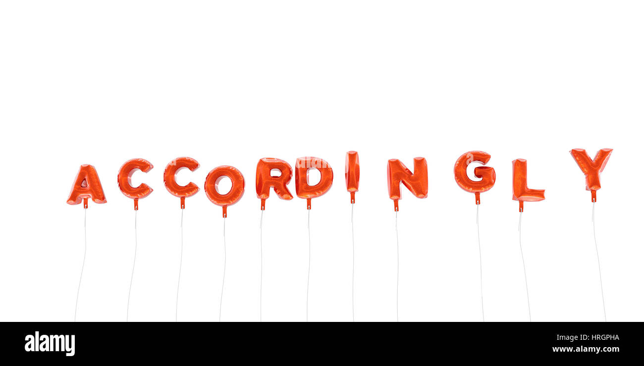 ACCORDINGLY - word made from red foil balloons - 3D rendered. Can be ...