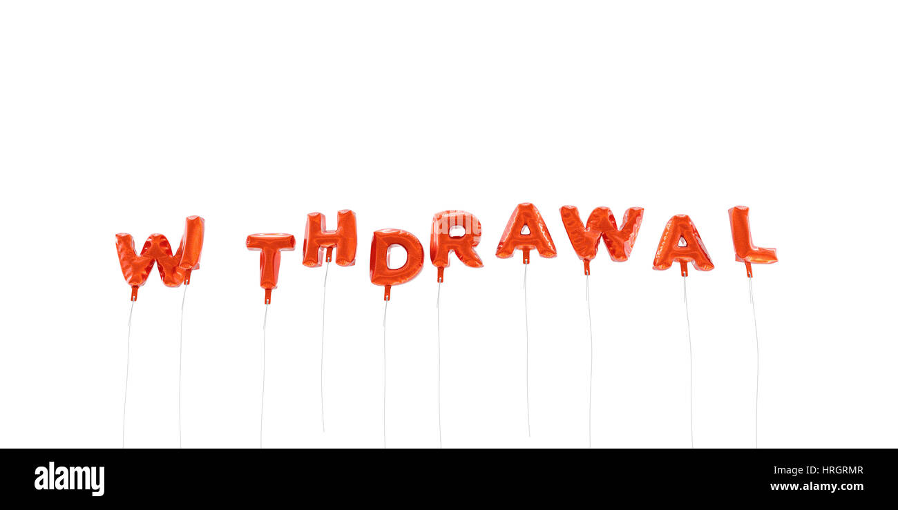 WITHDRAWAL - word made from red foil balloons - 3D rendered. Can be ...