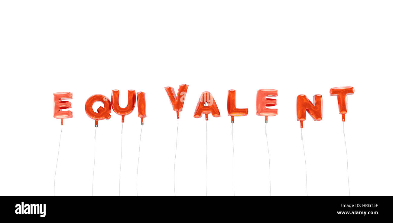 EQUIVALENT - word made from red foil balloons - 3D rendered. Can be ...