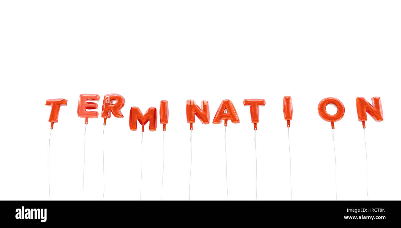 TERMINATION - word made from red foil balloons - 3D rendered. Can be ...