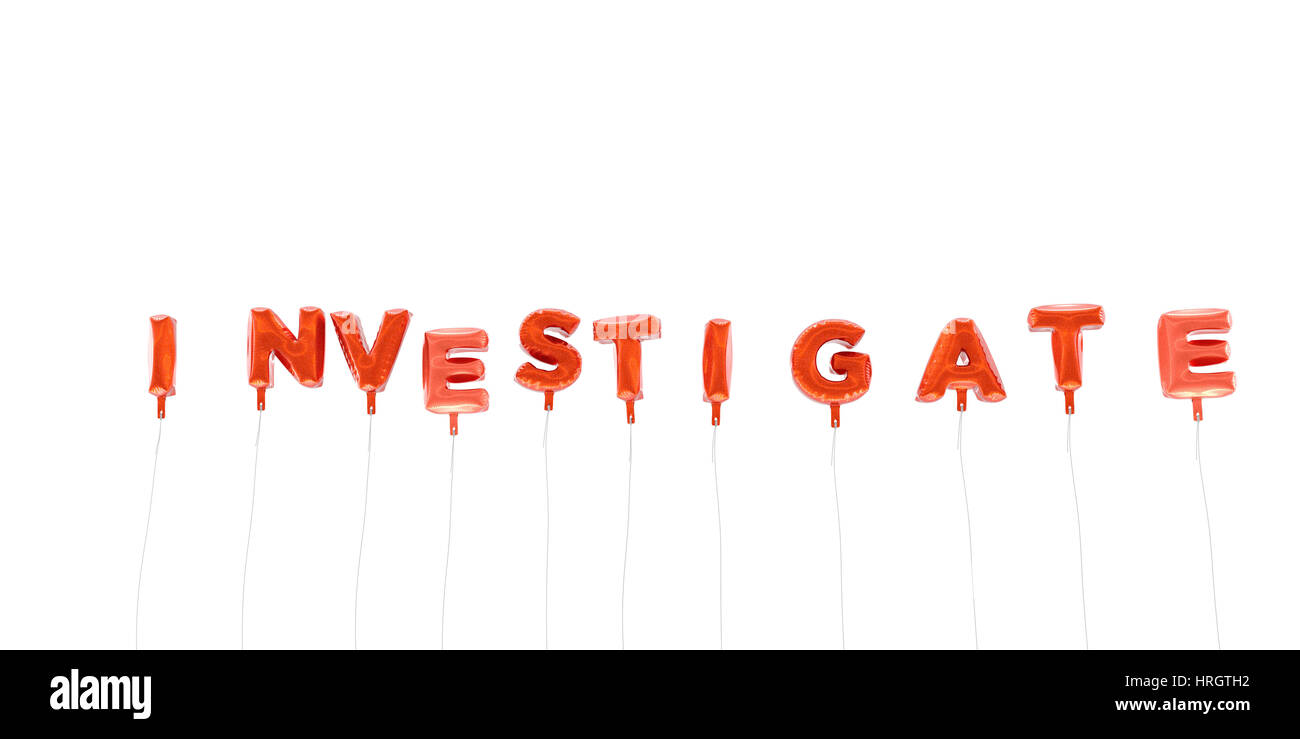 INVESTIGATE - word made from red foil balloons - 3D rendered. Can be ...