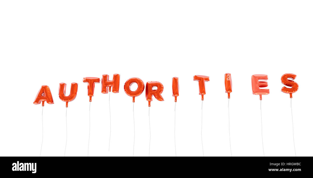 AUTHORITIES - word made from red foil balloons - 3D rendered. Can be ...