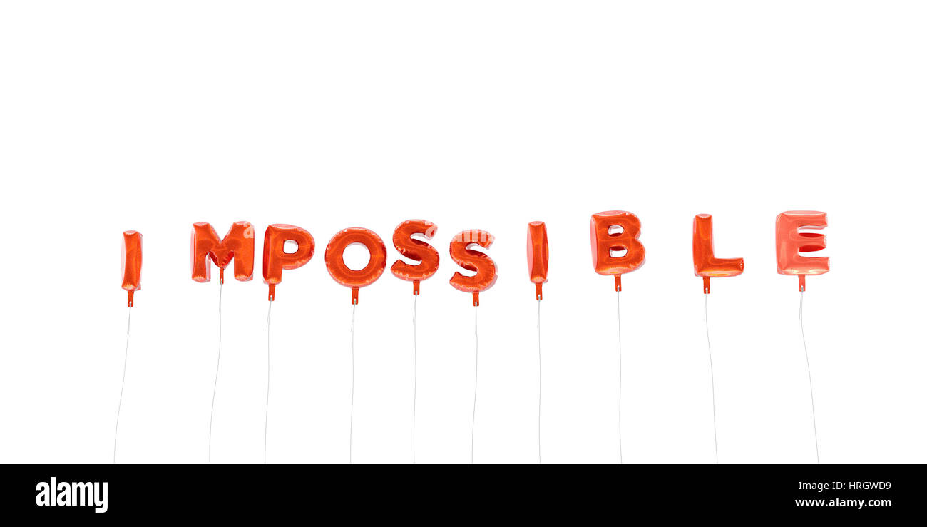 IMPOSSIBLE - word made from red foil balloons - 3D rendered. Can be ...
