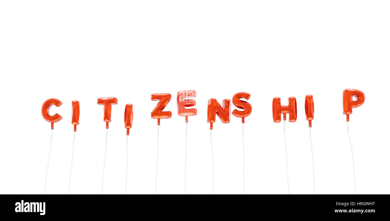 CITIZENSHIP - word made from red foil balloons - 3D rendered. Can be ...