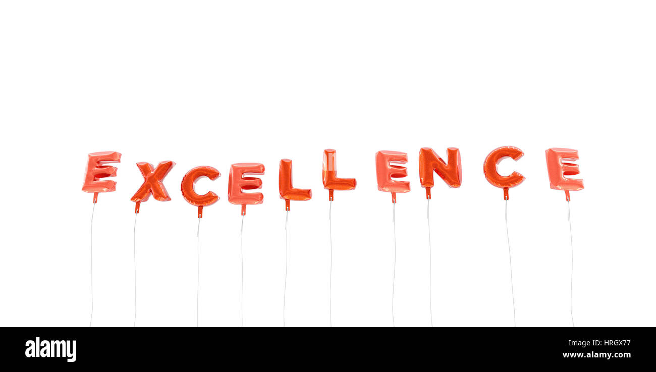 EXCELLENCE - word made from red foil balloons - 3D rendered. Can be ...