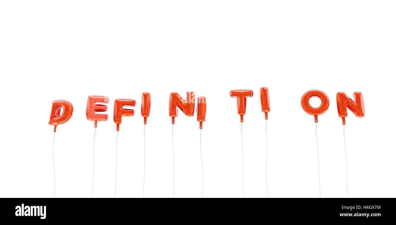DEFINITION - word made from red foil balloons - 3D rendered. Can be ...