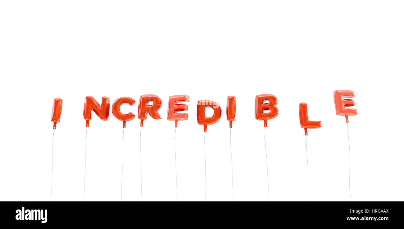 INCREDIBLE - word made from red foil balloons - 3D rendered. Can be ...