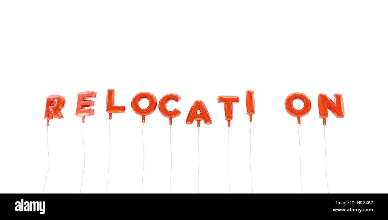 RELOCATION - word made from red foil balloons - 3D rendered. Can be ...
