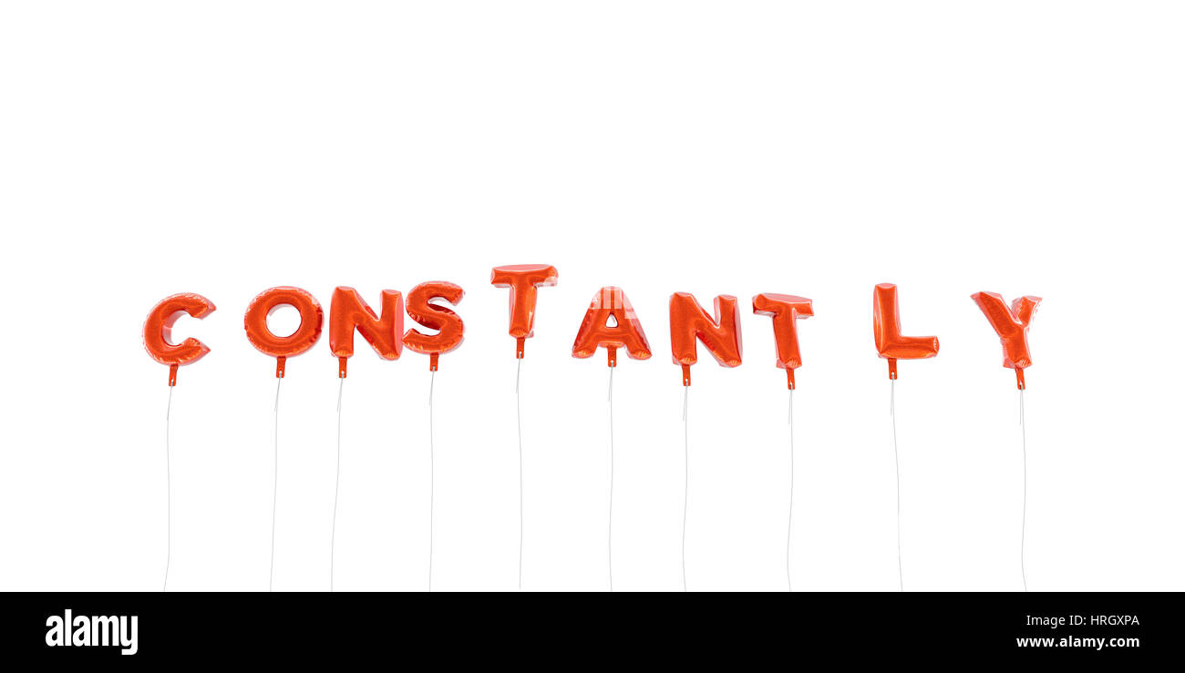 CONSTANTLY - word made from red foil balloons - 3D rendered. Can be ...