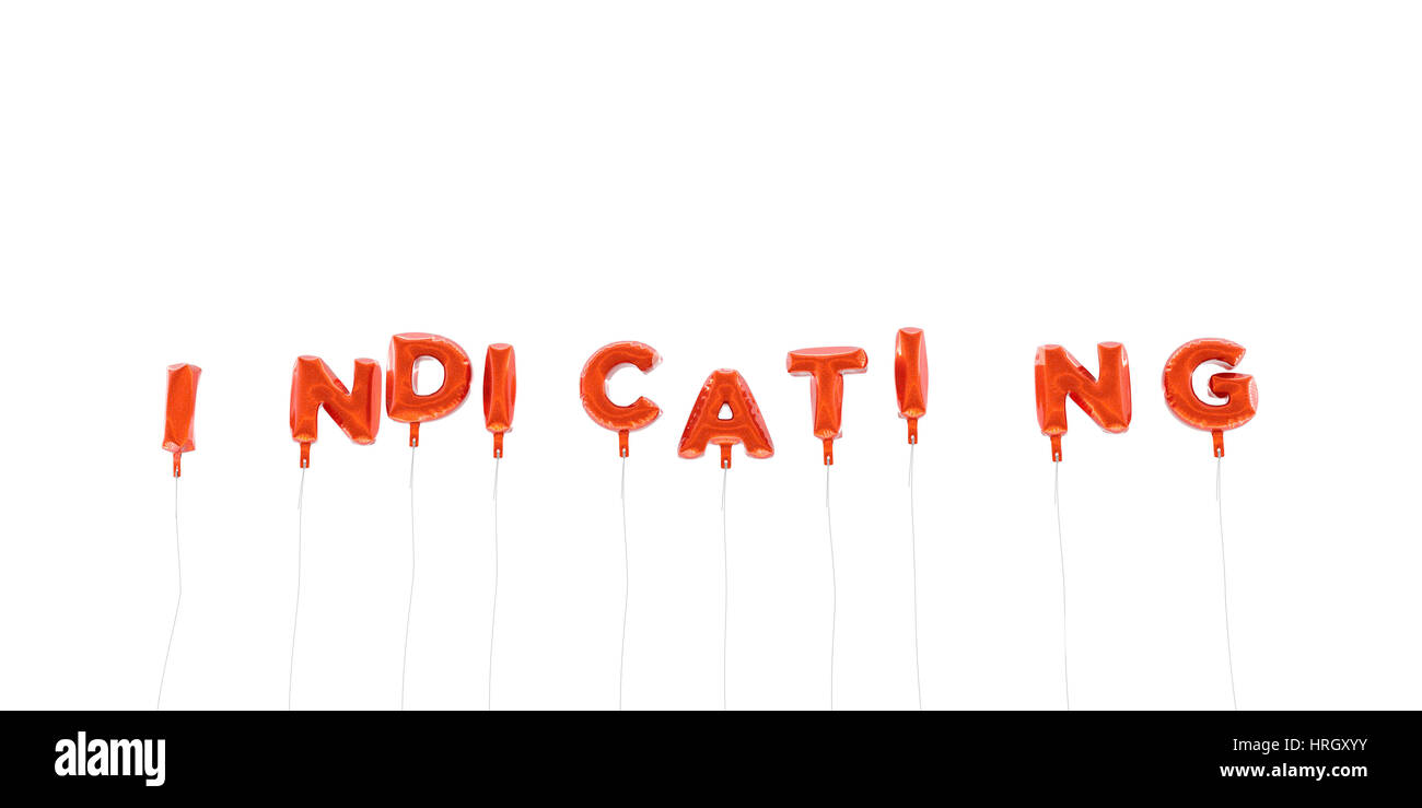 INDICATING - word made from red foil balloons - 3D rendered. Can be ...
