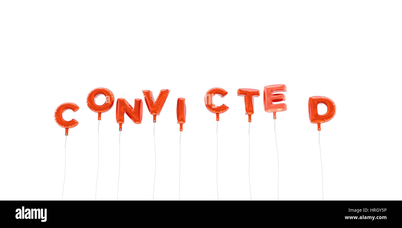 CONVICTED - word made from red foil balloons - 3D rendered. Can be used ...