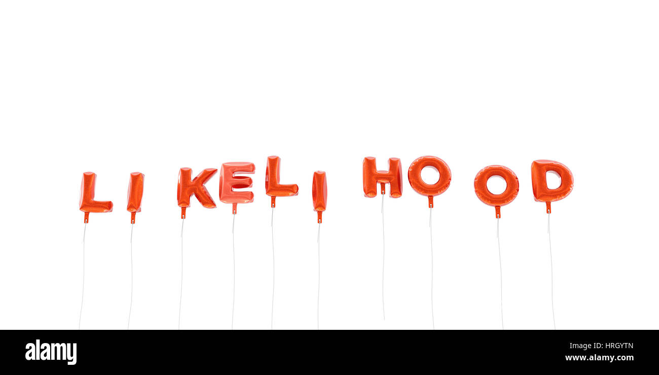 LIKELIHOOD - word made from red foil balloons - 3D rendered. Can be ...