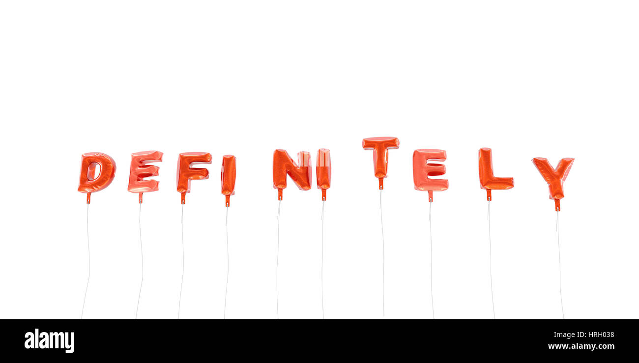 DEFINITELY - word made from red foil balloons - 3D rendered. Can be ...