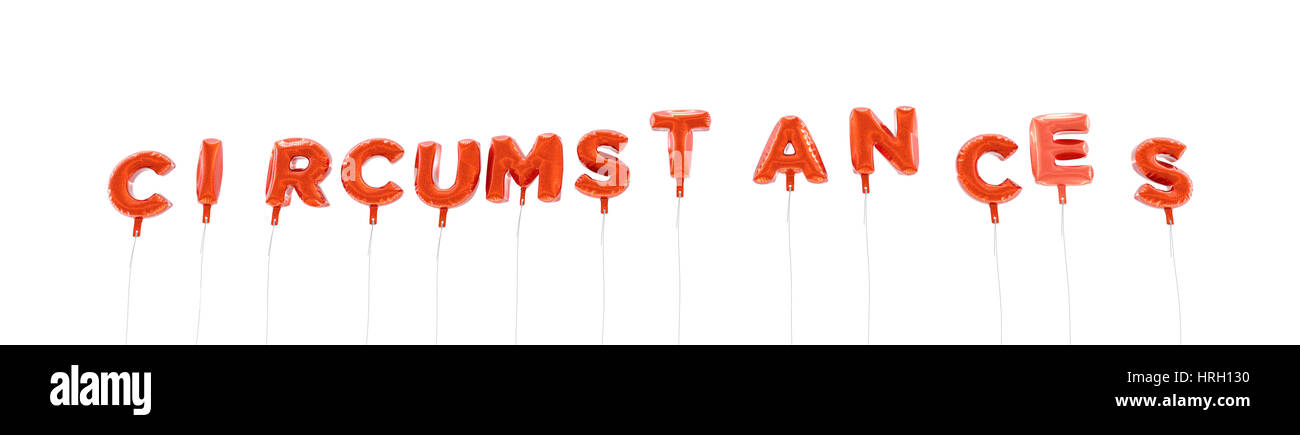 CIRCUMSTANCES - word made from red foil balloons - 3D rendered. Can be ...