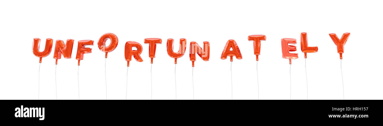 UNFORTUNATELY - word made from red foil balloons - 3D rendered. Can be ...