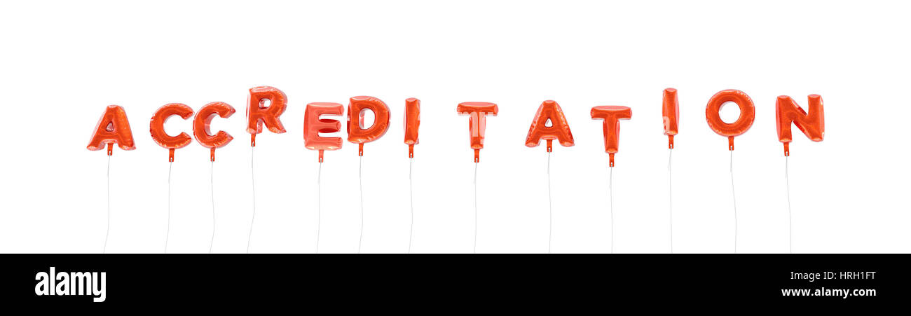 ACCREDITATION - word made from red foil balloons - 3D rendered. Can be ...