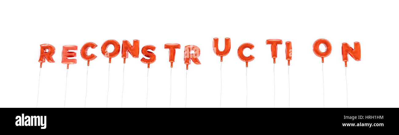 RECONSTRUCTION - word made from red foil balloons - 3D rendered. Can be ...
